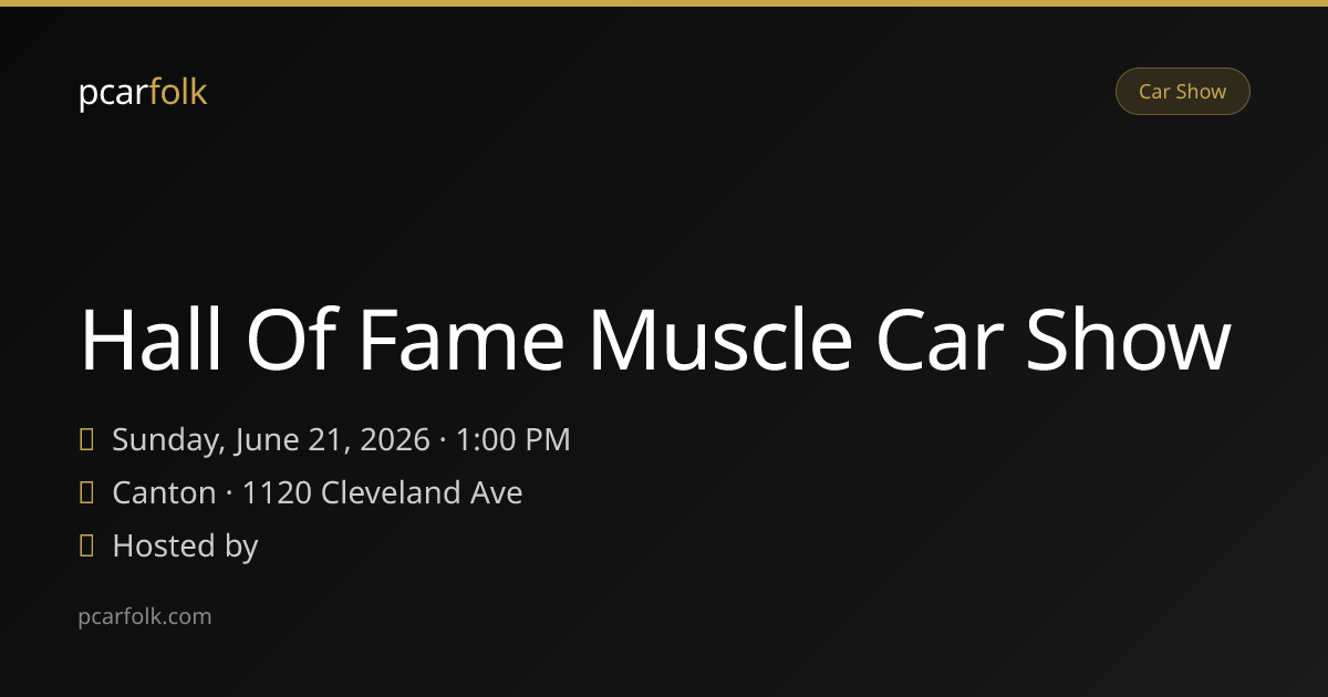 Hall Of Fame Muscle Car Show — June 21, 2026 in Canton · 1120 Cleveland ...