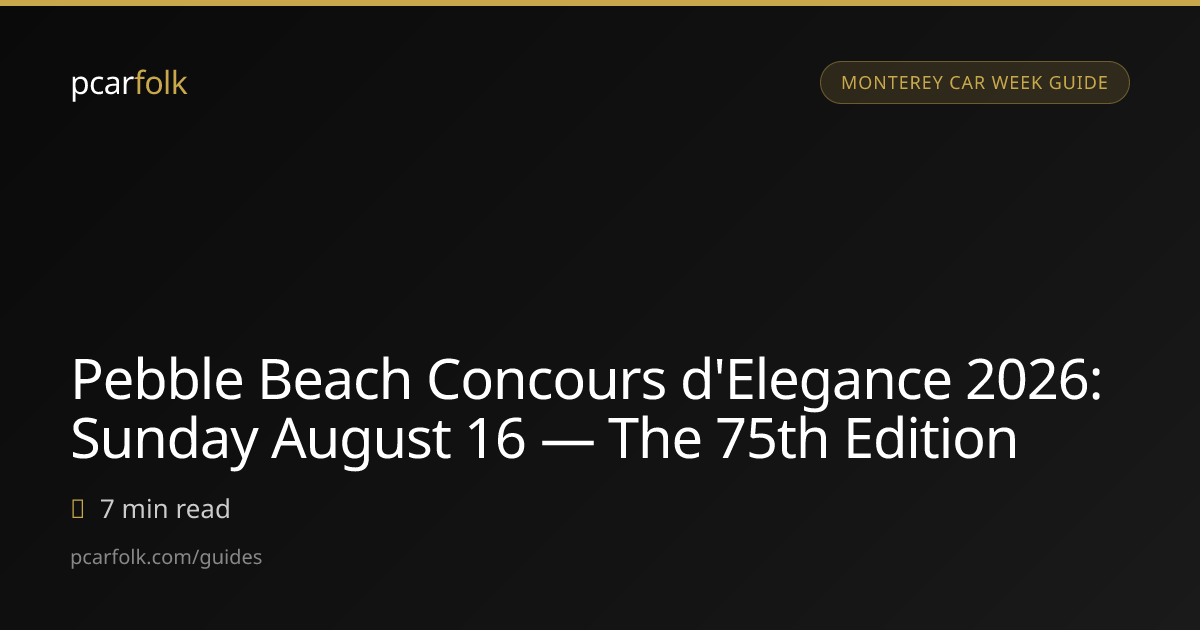 Pebble Beach Concours d'Elegance 2026: Sunday August 16 — The 75th ...