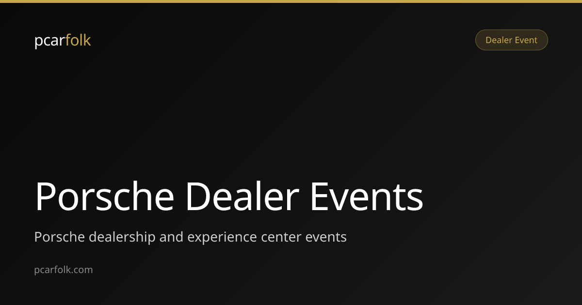 Porsche Dealer Events (2026) | Find Events Nationwide | pcarfolk