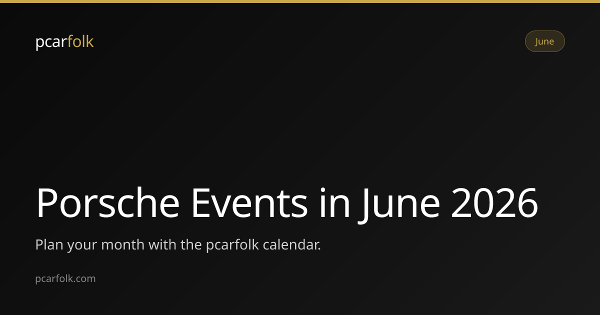 Porsche Events in June 2026 | Event Calendar | pcarfolk